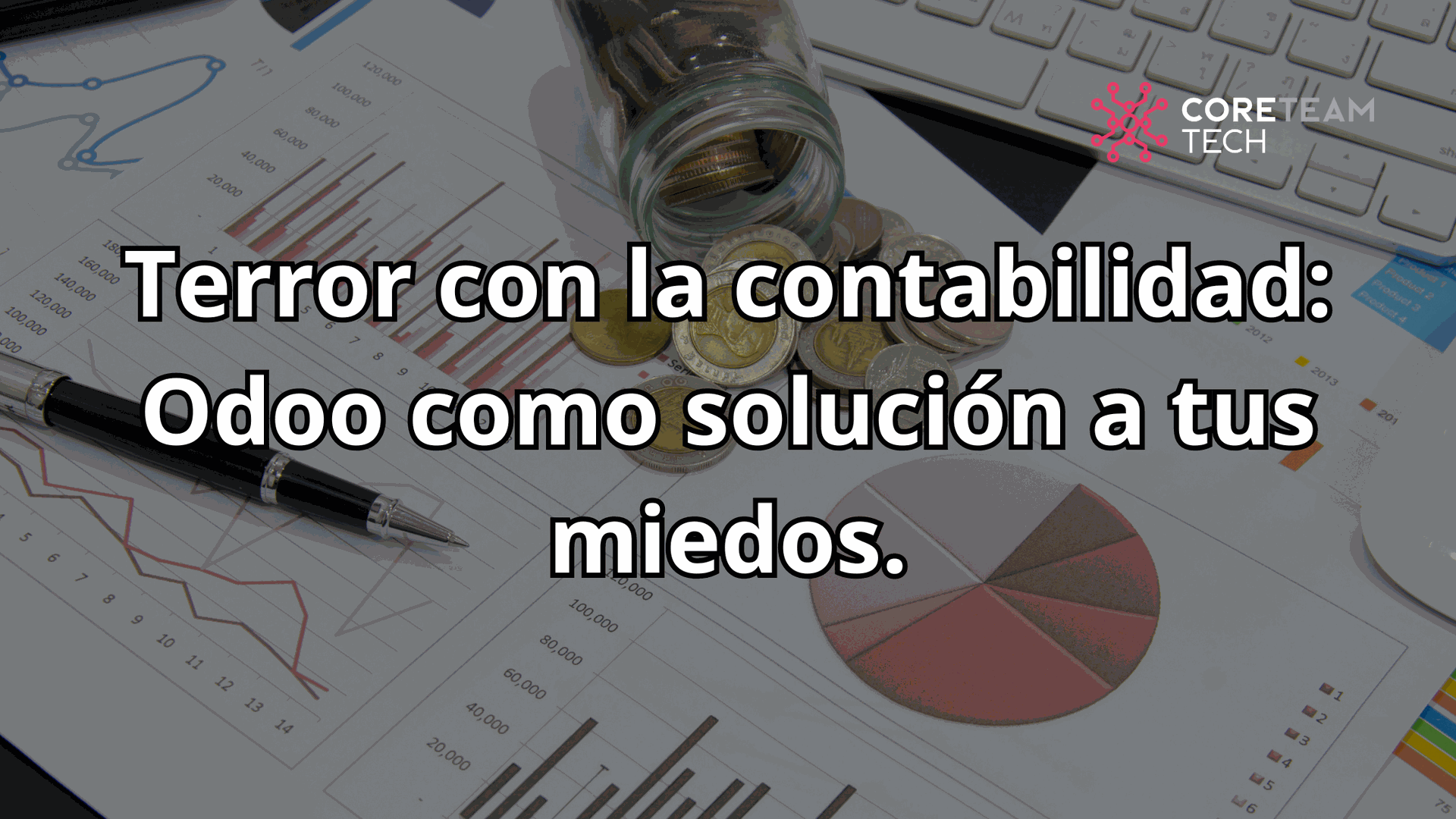 Terror con la contabilidad: odoo como solución a tus miedos. | CoreTeam Tech